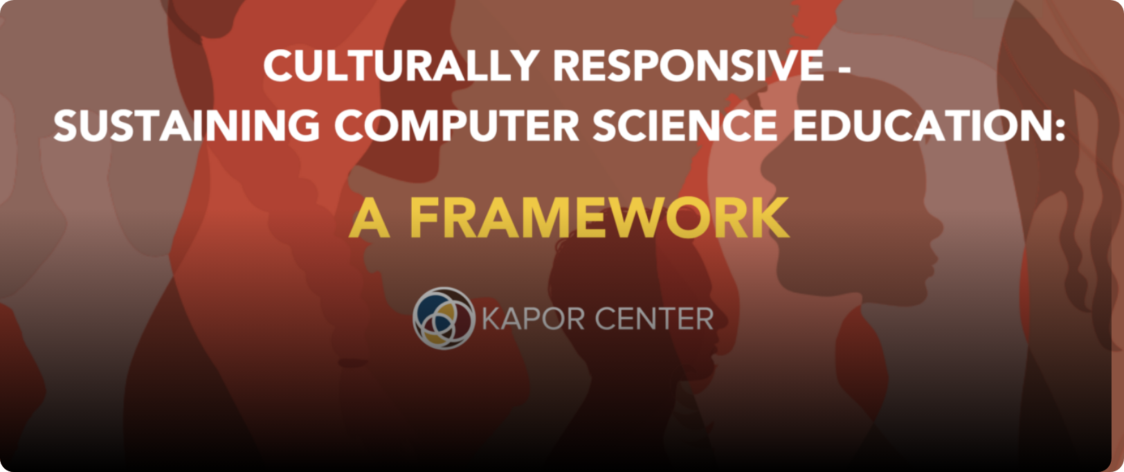 Culturally Responsive Sustaining Computer Science Education A Framework Kapor Center Kapor
